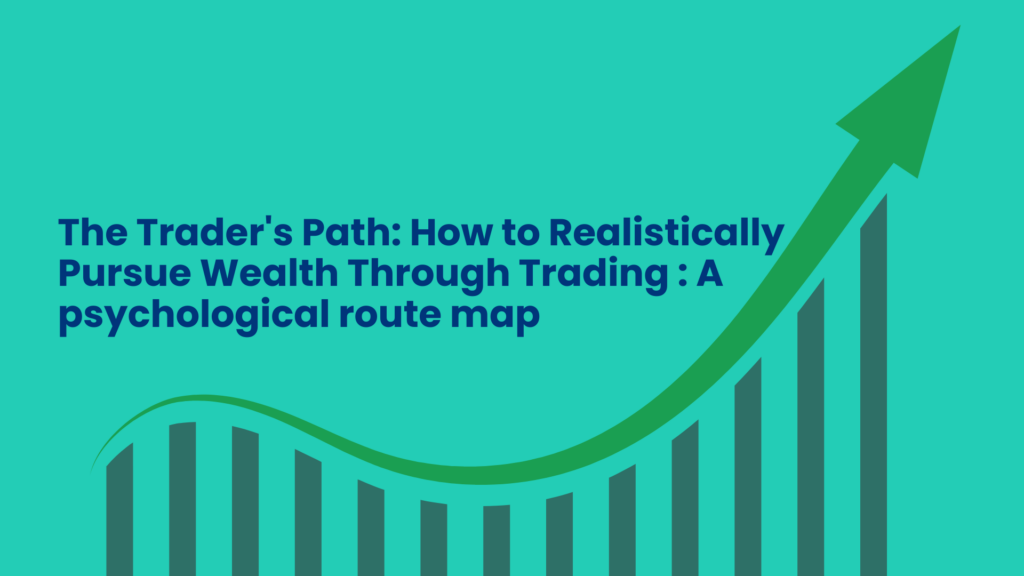 The Trader’s Path: How to Realistically Pursue Wealth Through Trading ...