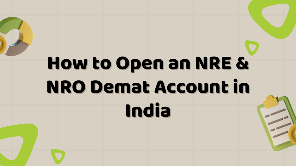 How to Open an NRE & NRO Demat Account in India: A Complete Guide for NRIs